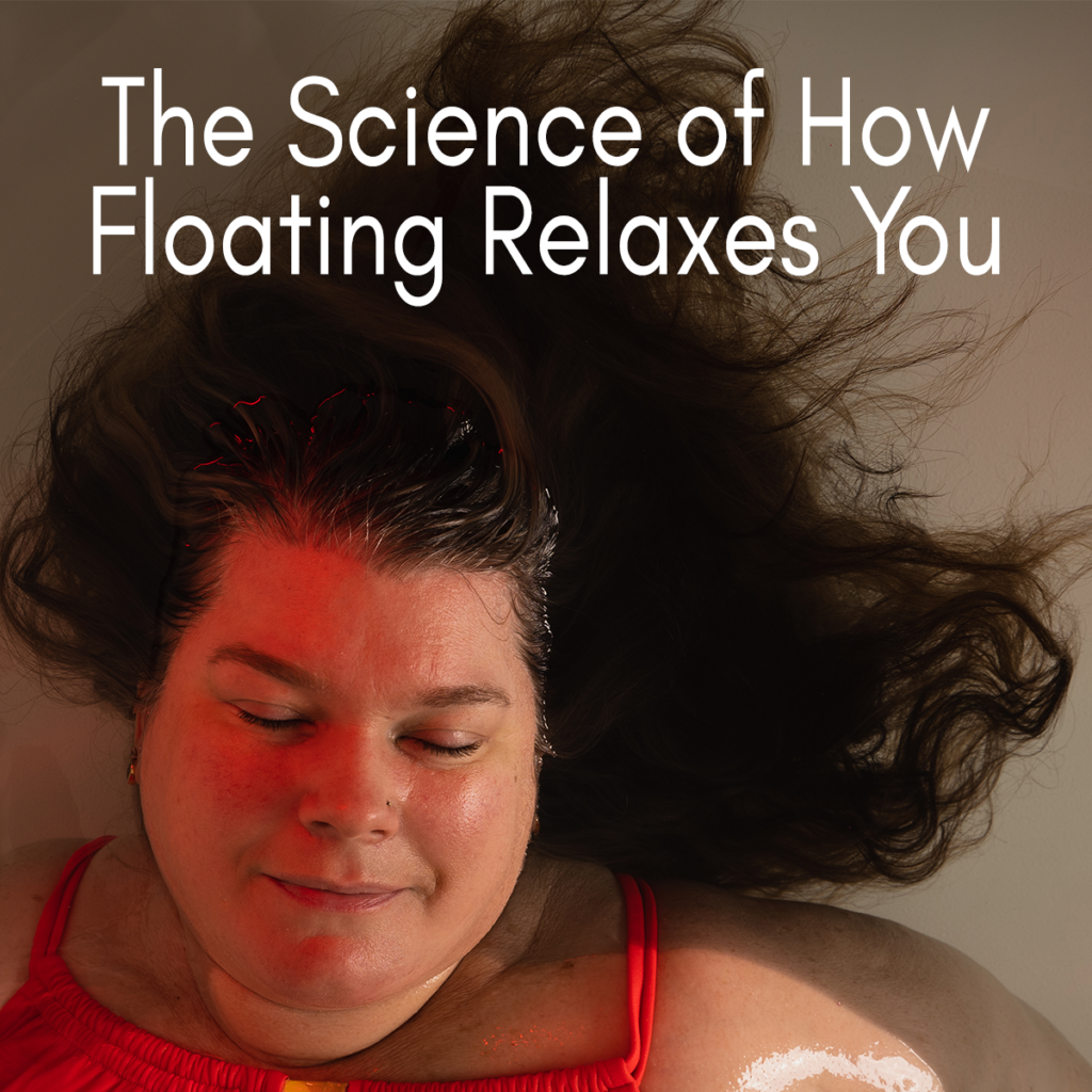 The Science of How Floating Relaxes You - The Float Shoppe