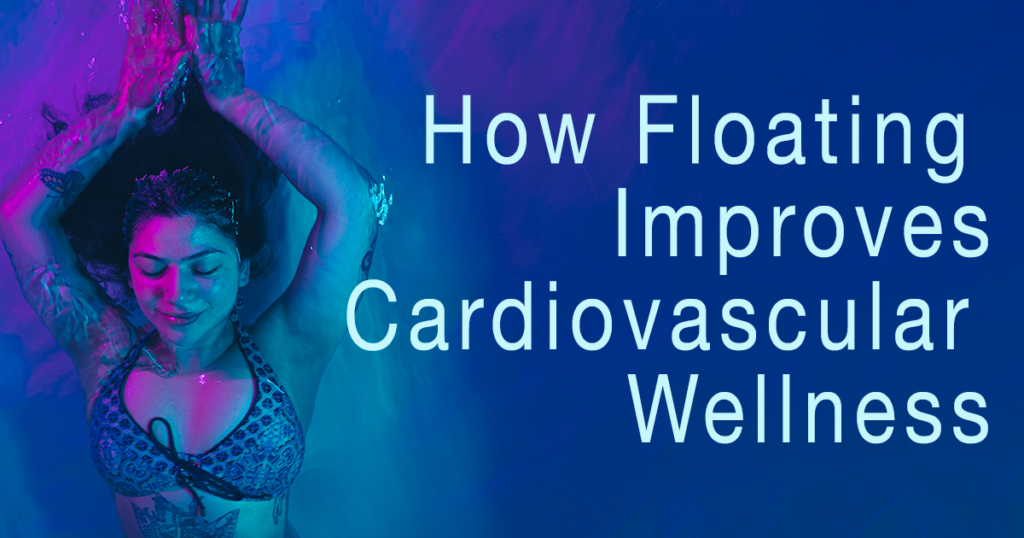 How Floating Improves Cardiovascular Wellness - The Float Shoppe